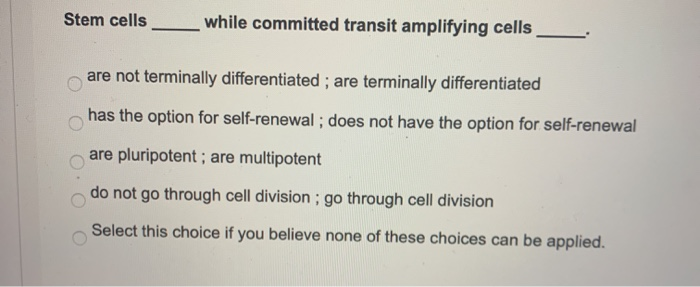 Solved Stem cells while committed transit amplifying cells | Chegg.com