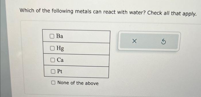 Solved Which of the following metals can react with water? | Chegg.com