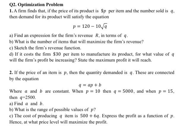 Solved Q2. Optimization Problem 1. A firm finds that, if the | Chegg.com