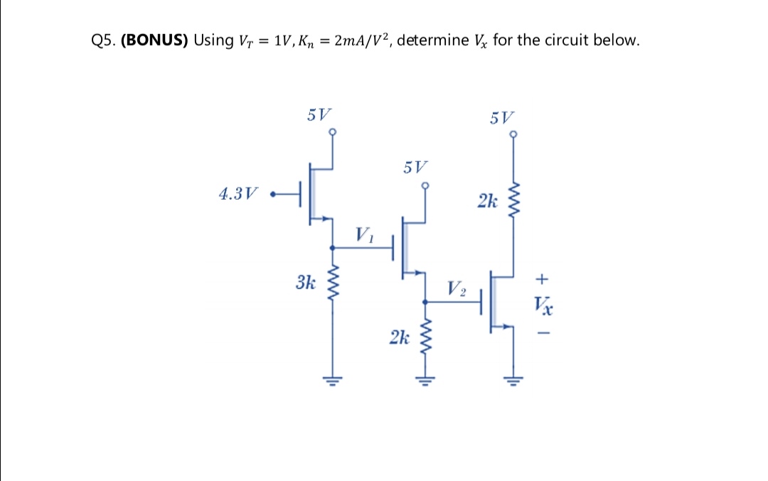 Solved Q5. (BONUS) ﻿Using VT=1V,Kn=2mAV2, ﻿determine Vx ﻿for | Chegg.com