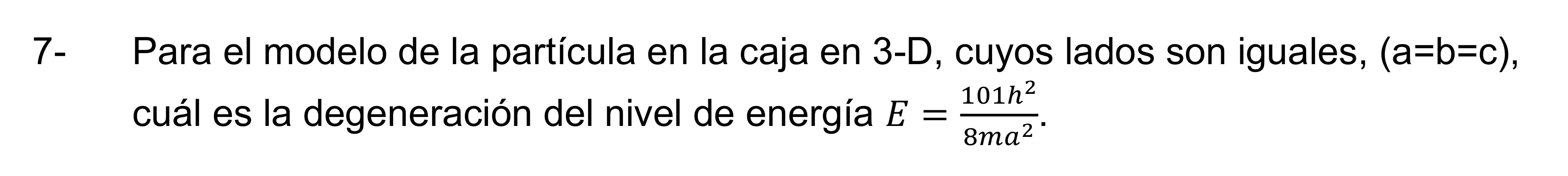 Solved 7- ﻿Para el modelo de la partícula en la caja en 3-D, | Chegg.com