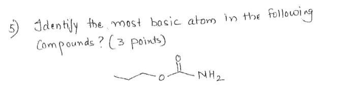 Solved 5) Identify the most basic atom in the following | Chegg.com