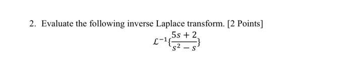 Solved 2. Evaluate the following inverse Laplace transform. | Chegg.com