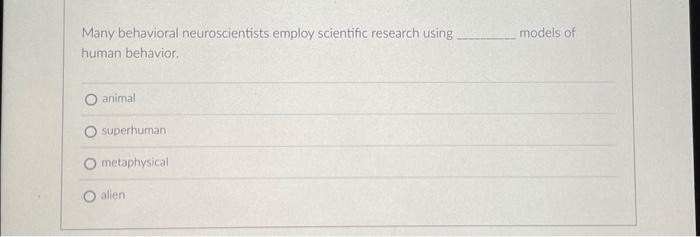 Solved Many behavioral neuroscientists employ scientific | Chegg.com