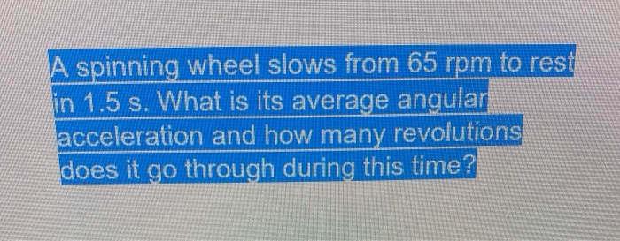 Solved A spinning wheel slows from 65 rpm to rest in 1.5 s. | Chegg.com
