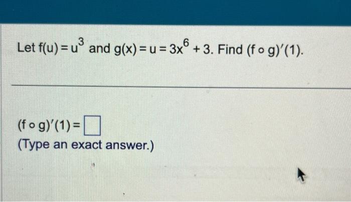 Solved Let f(u)=u3 and g(x)=u=3x6+3 (f∘g)′(1)= (Type an | Chegg.com