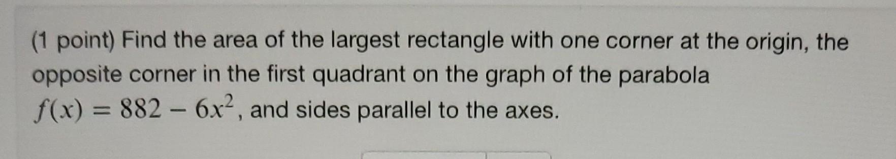 Solved Find the area of the largest rectangle with one | Chegg.com