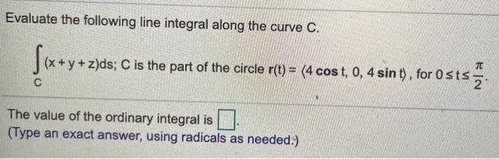 Solved Evaluate the following line integral along the curve | Chegg.com