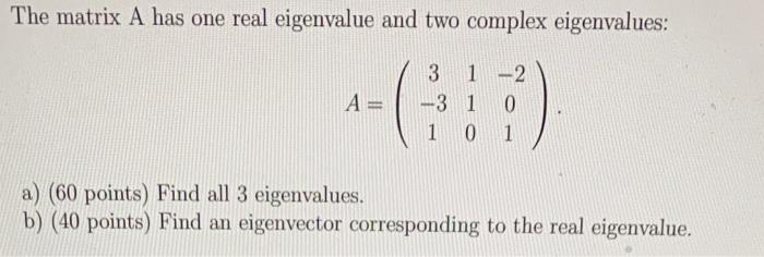 Solved The matrix A has one real eigenvalue and two complex | Chegg.com
