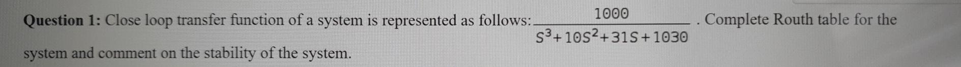 Solved Complete Routh table for the 1000 Question 1: Close | Chegg.com