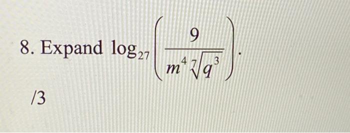 Solved 9 8. Expand log27 4 7 3 m 19 /3 | Chegg.com