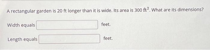Solved A rectangular garden is 20 ft longer than it is wide. | Chegg.com