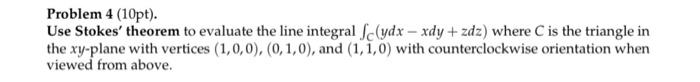 Solved Problem 4 (10pt). Use Stokes' theorem to evaluate the | Chegg.com