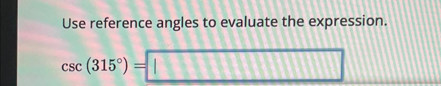 Solved Use reference angles to evaluate the | Chegg.com
