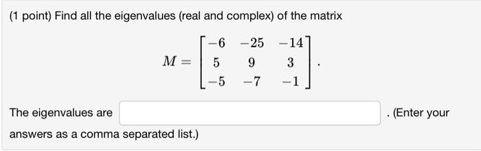 Solved (1 point) Find all the eigenvalues (real and complex) | Chegg.com