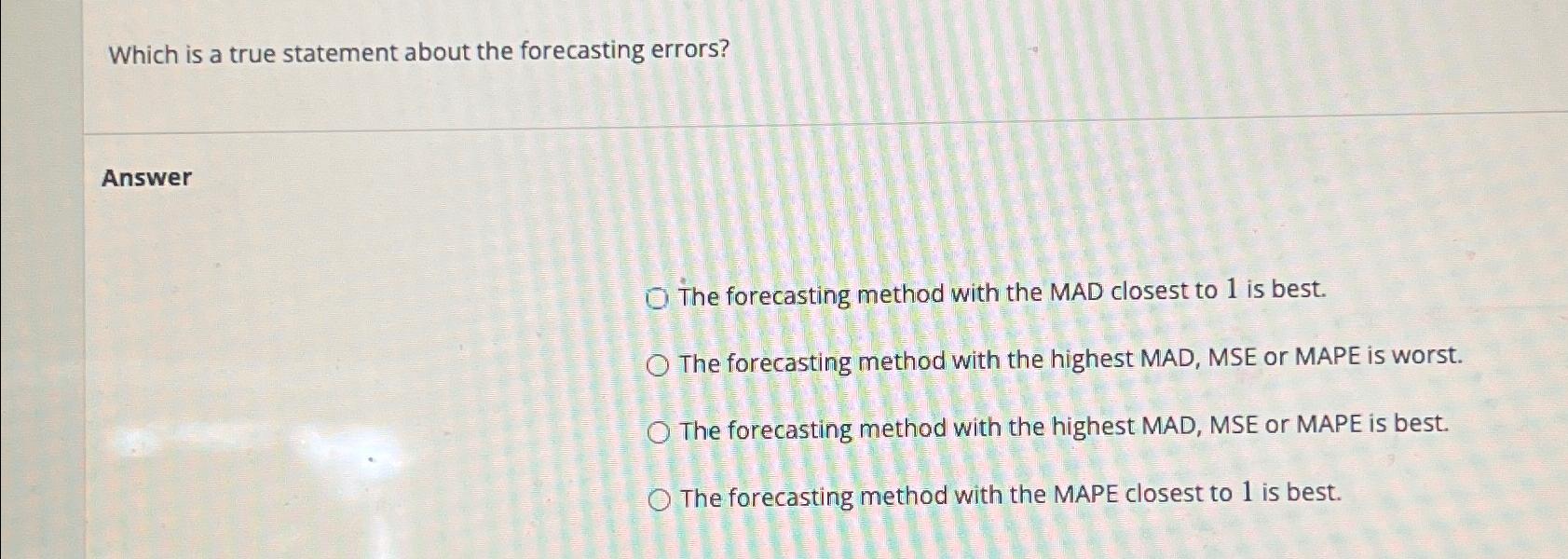 Solved Which is a true statement about the forecasting | Chegg.com