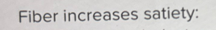 High Quality SOLUTION Fiber increases satiety: | Chegg.com