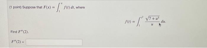 Solved (1 point) Suppose that F(x)=∫1xf(t)dt, where | Chegg.com