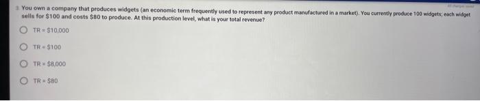 Solved 1. You own a company that produces widgets (an | Chegg.com