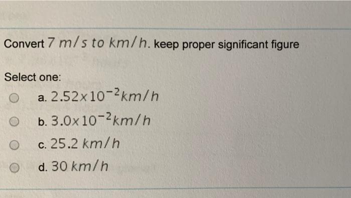 Solved Convert 7 m/s to km/h. keep proper significant figure | Chegg.com