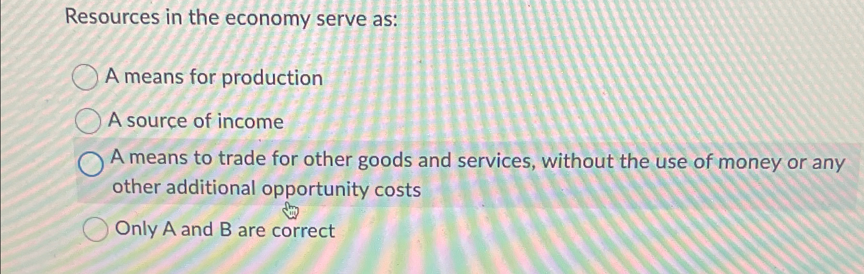Solved Resources in the economy serve as:A means for | Chegg.com