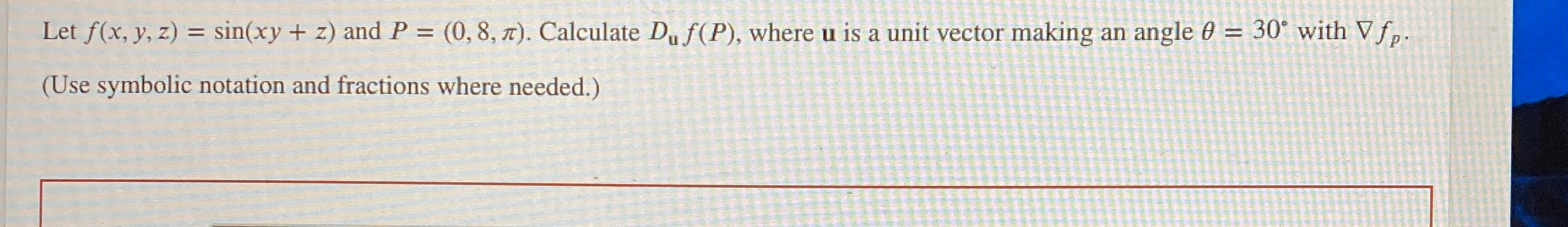 Solved Let f(x,y,z)=sin(xy+z) and P=(0,8,π). Calculate | Chegg.com Solved Let f(x,y,z)=sin(xy+z) and P=(0,8,π). Calculate | Chegg.com