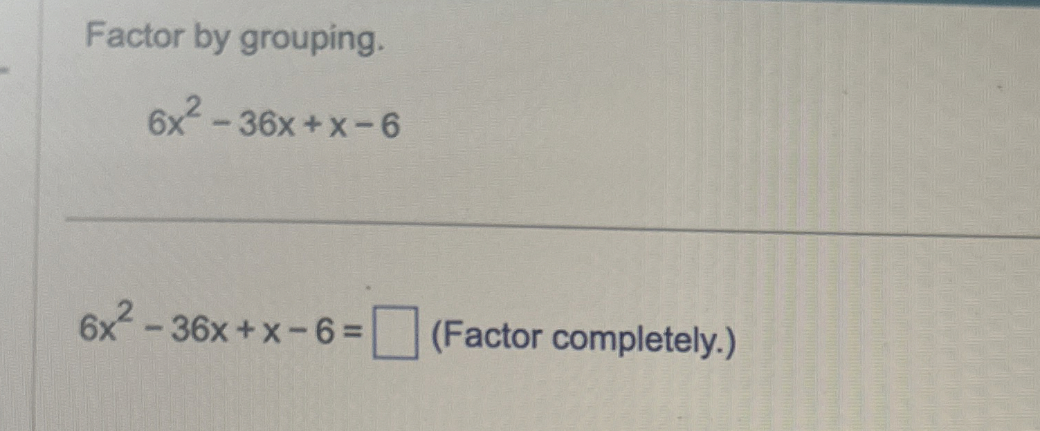 Solved Factor by grouping.6x2-36x+x-66x2-36x+x-6= (Factor | Chegg.com