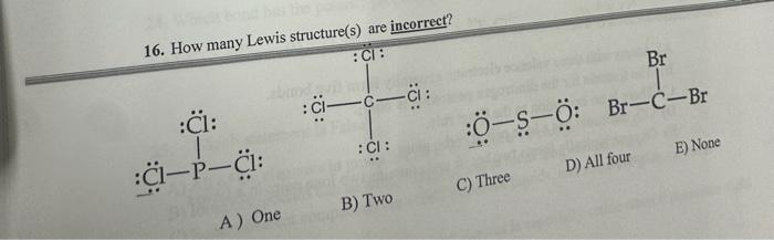 Solved 16. How many Lewis structure(s) are incorrect? A) One | Chegg.com