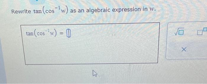 Solved Rewrite tan(cos−1w) as an algebraic expression in w. | Chegg.com