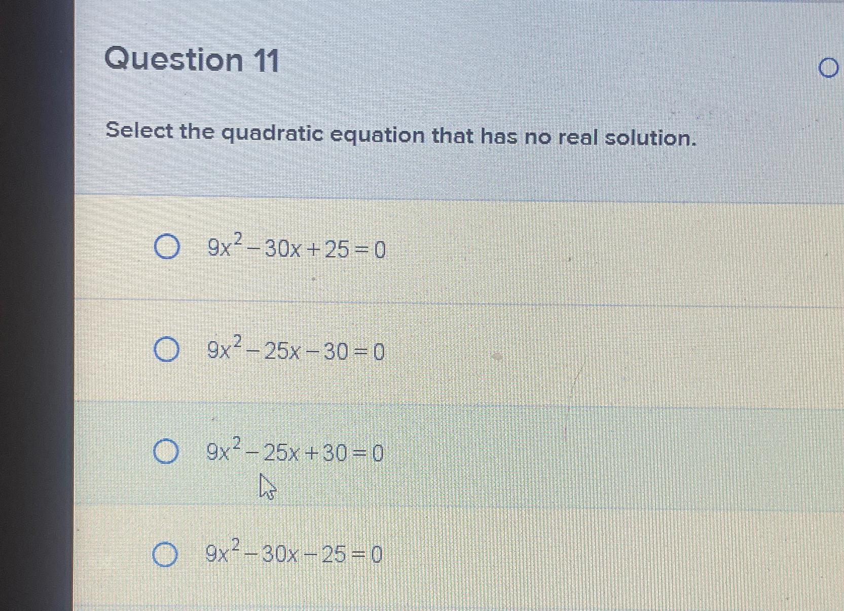 Solved Question 11Select the quadratic equation that has no | Chegg.com
