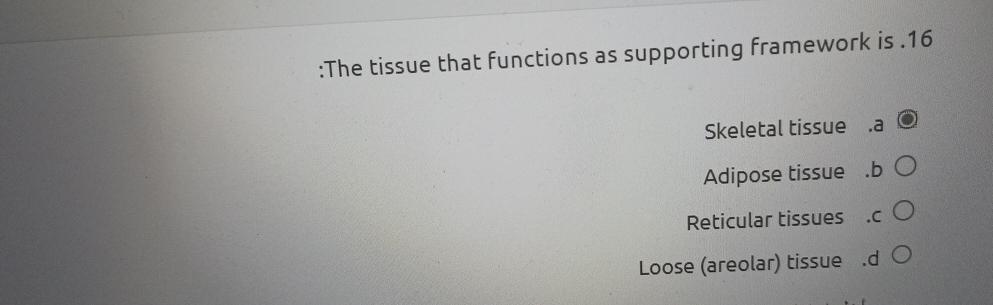Solved :The tissue that functions as supporting framework is | Chegg.com