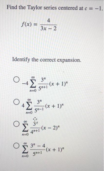 Solved Find the Taylor series centered at c=−1. f(x)=3x−24 | Chegg.com