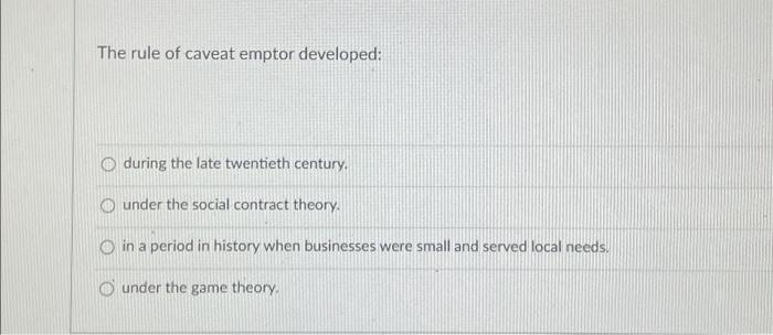 Solved The rule of caveat emptor developed: during the late | Chegg.com