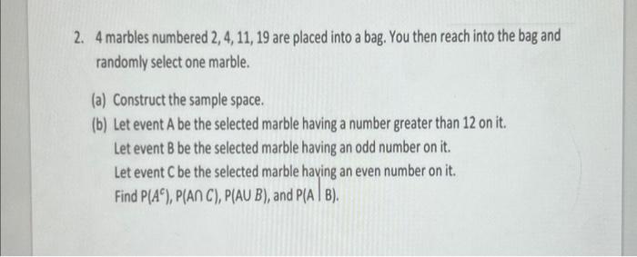 Solved 2. 4 marbles numbered 2,4,11,19 are placed into a | Chegg.com