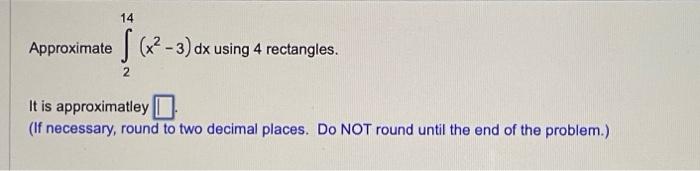 Solved Approximate ∫214(x2−3)dx using 4 rectangles. It is | Chegg.com