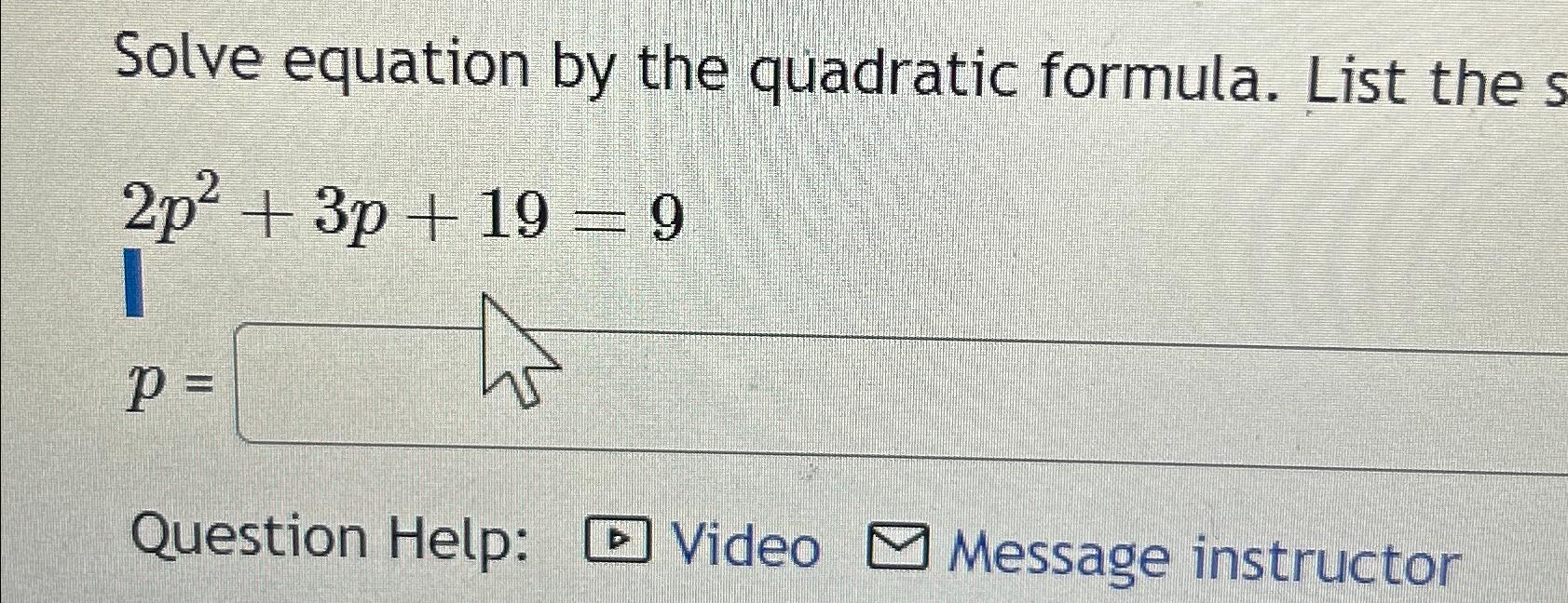 Solved Solve equation by the quadratic formula.2p2+3p+19=9p= | Chegg.com