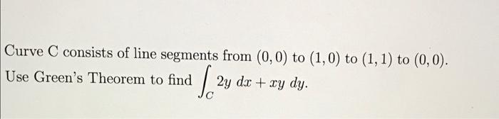 Solved Curve C consists of line segments from (0,0) to (1,0) | Chegg.com