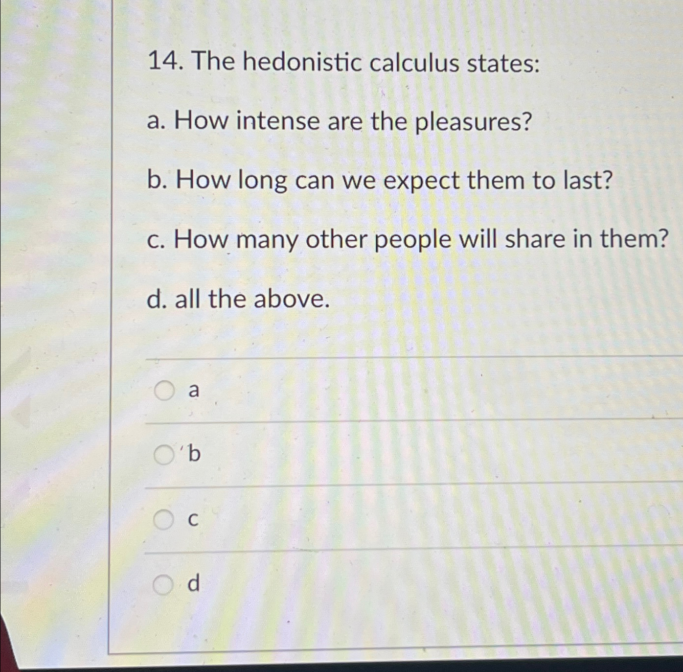 Solved The hedonistic calculus states:a. ﻿How intense are | Chegg.com