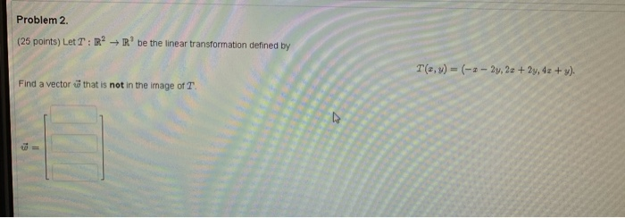 Solved Problem 2. (25 points) Let T: R? → Rl be the linear | Chegg.com