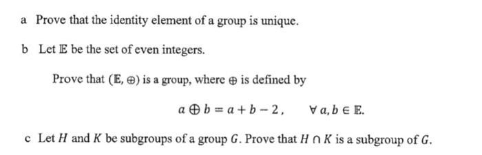 Solved a Prove that the identity element of a group is | Chegg.com