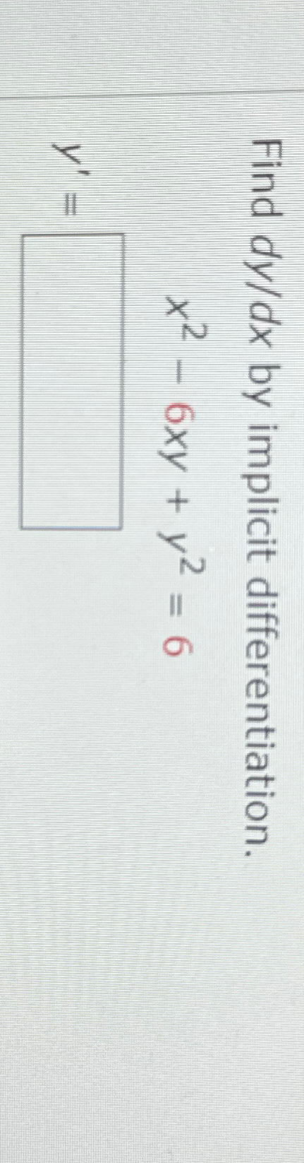Solved Find dydx ﻿by implicit differentiation.x2-6xy+y2=6y'= | Chegg.com