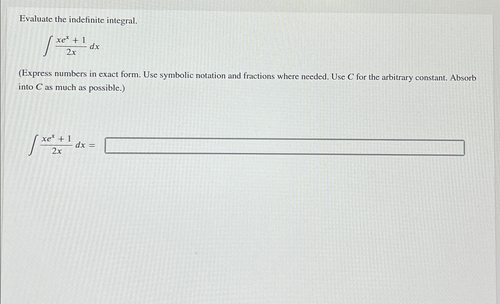 Solved Evaluate the indefinite integral.∫﻿﻿xex+12xdx(Express | Chegg.com
