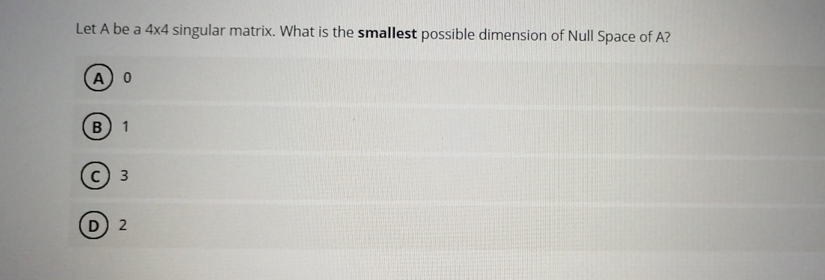 Solved Let A be a 4x4 singular matrix. What is the smallest | Chegg.com