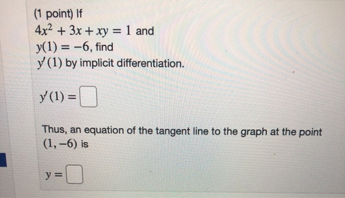 Solved (1 point) If 4x2 + 3x + xy = 1 and y(1) = -6, find y' | Chegg.com