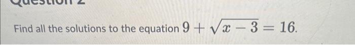 Solved Find all the solutions to the equation 9+x−3=16. | Chegg.com