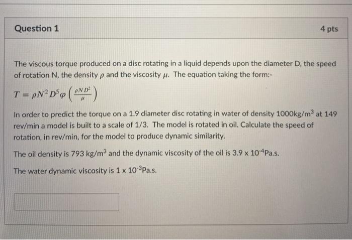 Solved Question 1 4 pts The viscous torque produced on a | Chegg.com