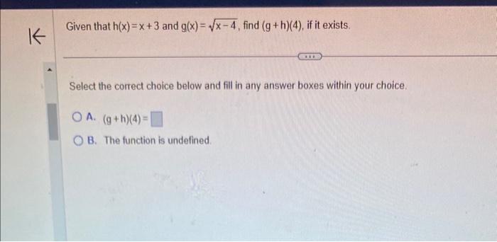 Solved Given that h(x)=x+3 and g(x)=x−4, find (g+h)(4), if | Chegg.com