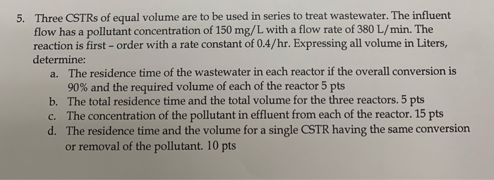 Solved 5. Three CSTRs of equal volume are to be used in | Chegg.com