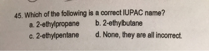 Solved 45. Which of the following is a correct IUPAC name? | Chegg.com