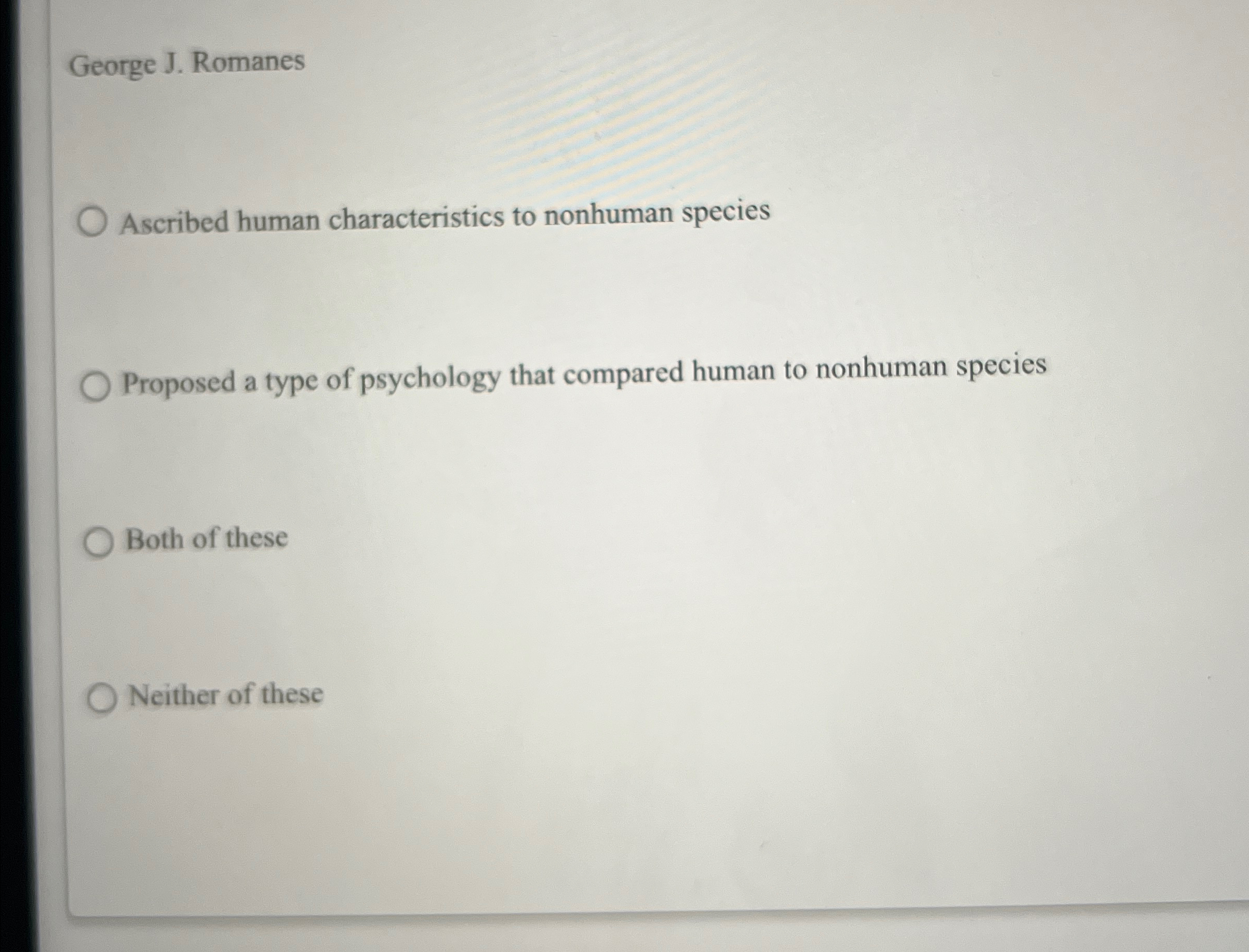 Solved George J. ﻿RomanesAscribed human characteristics to | Chegg.com